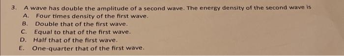 3. A wave has double the amplitude of a second wave. | Chegg.com