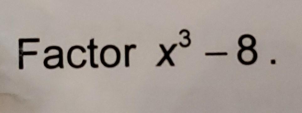 Solved Factor x3 -8. | Chegg.com