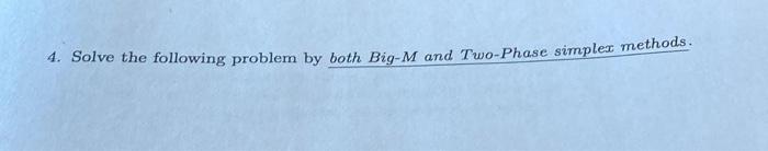 Solved 4. Solve the following problem by both Big- M and | Chegg.com