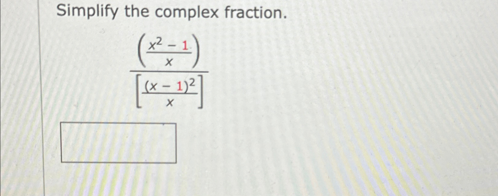 Solved Simplify the complex fraction.(x2-1x)[(x-1)2x] | Chegg.com