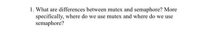 Solved 1. What are differences between mutex and semaphore? | Chegg.com Solved 1. What are differences between mutex and semaphore? | Chegg.com