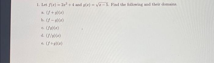 Solved 1. Let f(x)=2x2+4 and g(x)=x−5. Find the following | Chegg.com Solved 1. Let f(x)=2x2+4 and g(x)=x−5. Find the following | Chegg.com