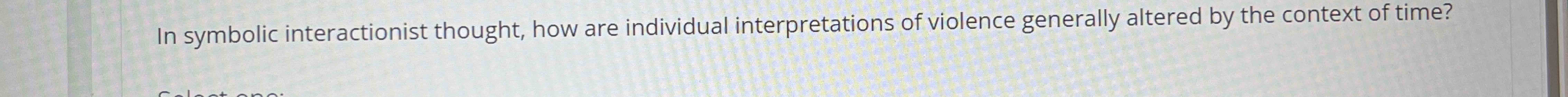 Solved In symbolic interactionist thought, how are | Chegg.com