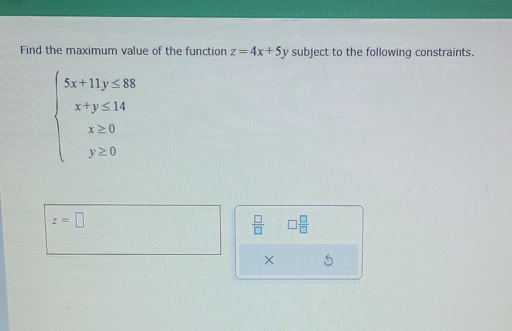 Solved Find The Maximum Value Of The Function Z 4x 5y