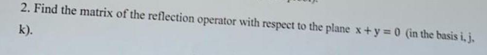 Solved 2. Find the matrix of the reflection operator with | Chegg.com