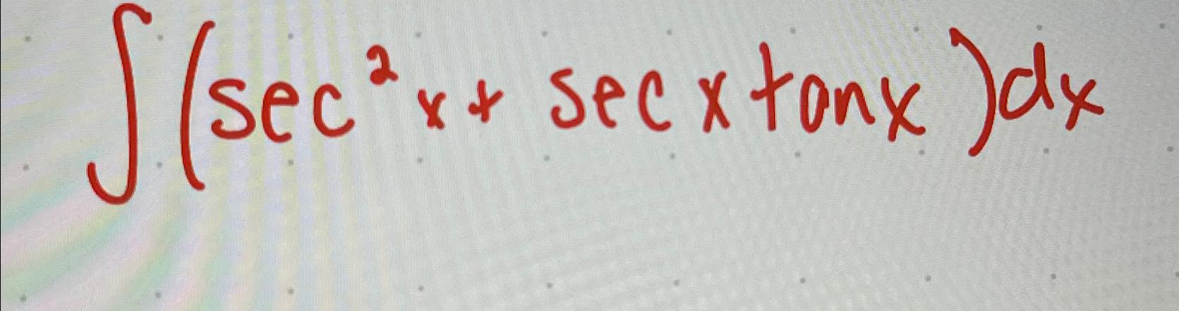 Solved ∫﻿﻿(sec2x+secxtanx)dx | Chegg.com