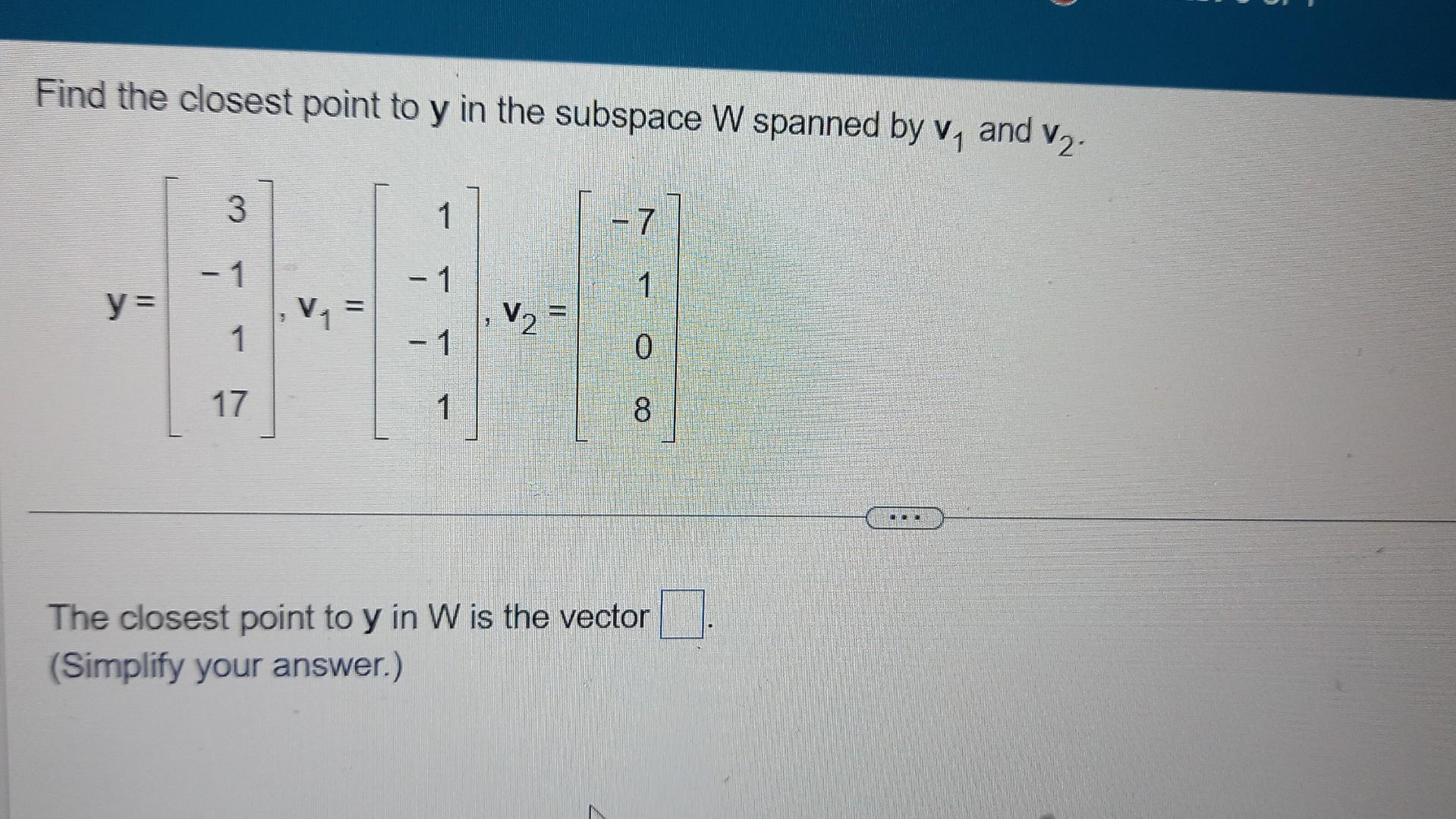 Solved Find the closest point to y in the subspace W spanned | Chegg.com