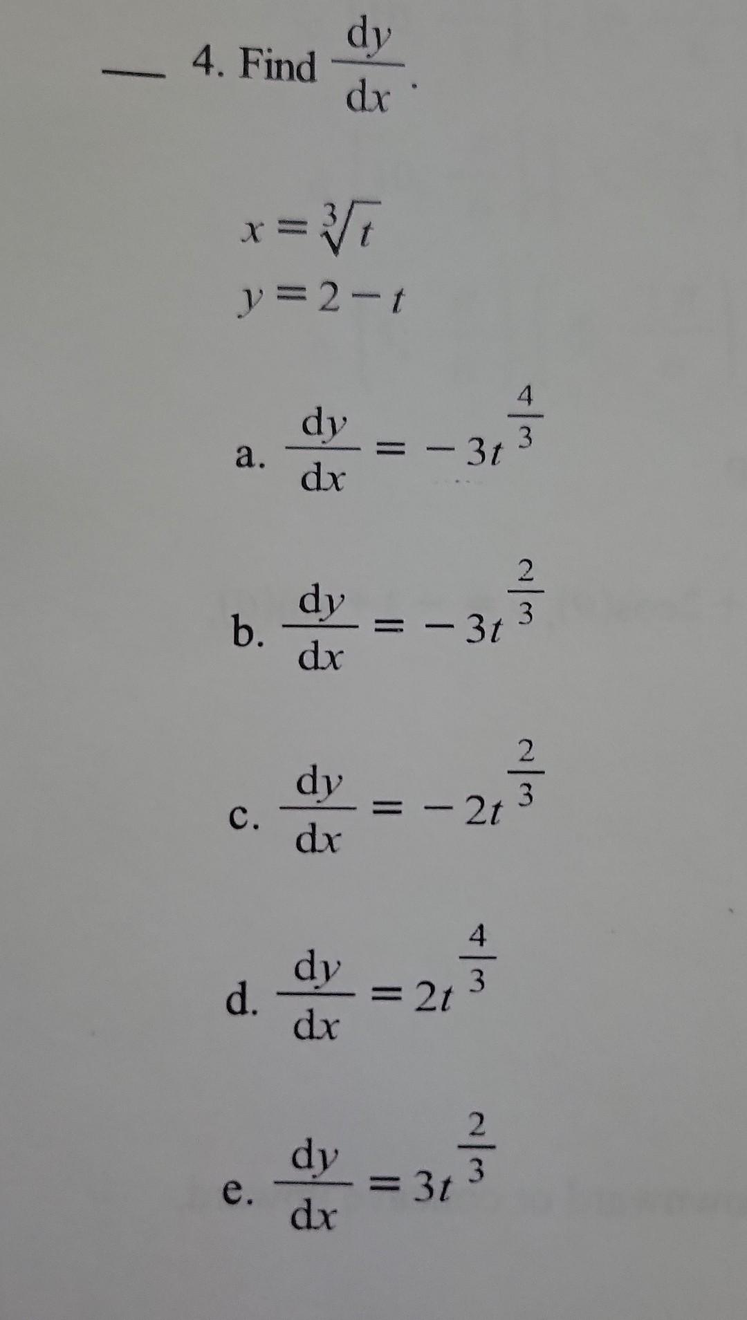 Solved Find dxdy. x=3t y=2−t a. dxdy=−3t34 b. dxdy=−3t32 | Chegg.com