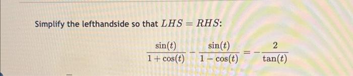 Solved Simplify the lefthandside so that LHS = RHS: sin(t) 1 | Chegg.com