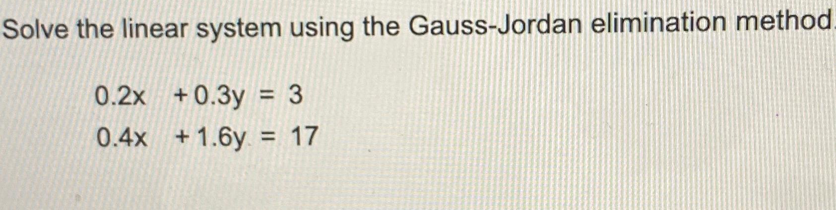 Solved Solve the linear system using the Gauss-Jordan | Chegg.com