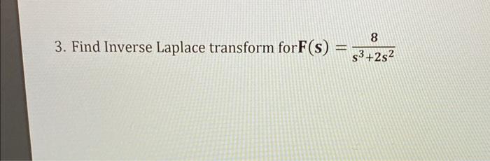 Solved 3. Find Inverse Laplace transform for F(s)=s3+2s28 | Chegg.com