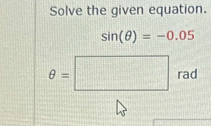 Solved Solve the given equation.sin(θ)=-0.05θ=rad | Chegg.com