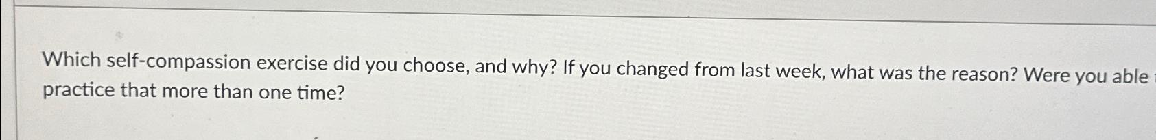 Solved Which self-compassion exercise did you choose, and | Chegg.com