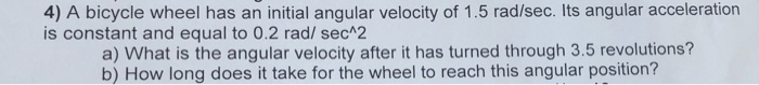 Solved 4) A bicycle wheel has an initial angular velocity of | Chegg.com