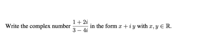 Solved 1 + 2i Write the complex number in the form x +iy | Chegg.com