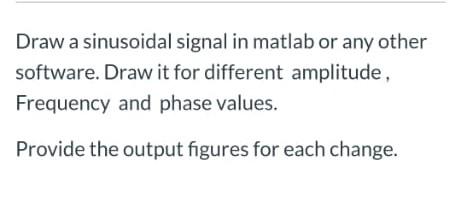 Solved Draw a sinusoidal signal in matlab or any other | Chegg.com
