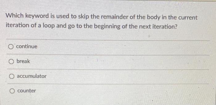 Solved Which keyword is used to skip the remainder of the | Chegg.com