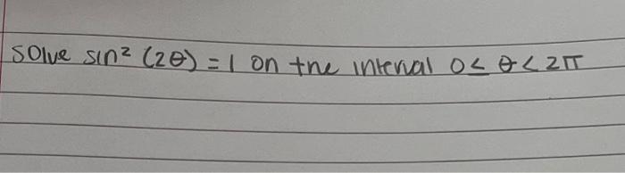 Solved Solve sin2(2θ)=1 on the interval 0≤θ