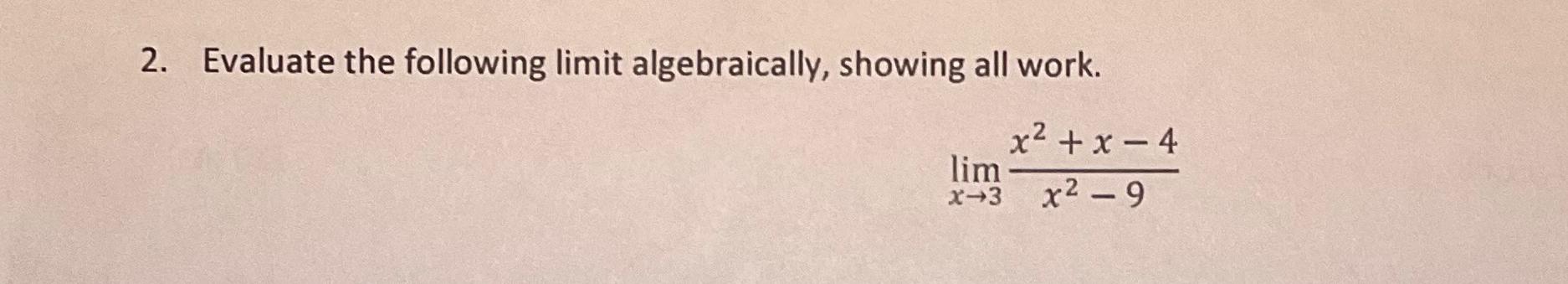 Solved Evaluate the following limit algebraically, showing | Chegg.com