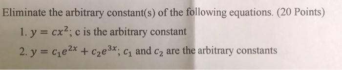 Solved Eliminate the arbitrary constant(s) of the following | Chegg.com