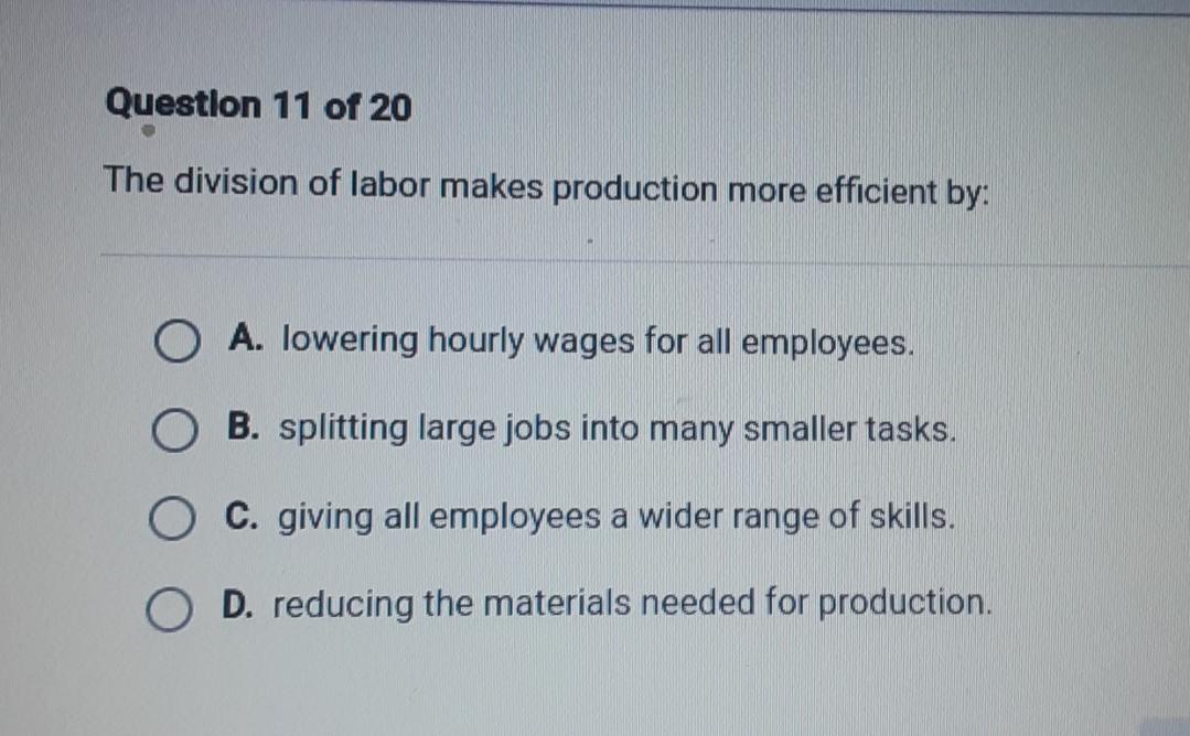 Solved Question 11 of 20 The division of labor makes | Chegg.com