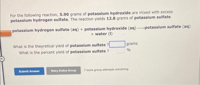 Solved For the following reaction, 5.90 grams of potassium | Chegg.com