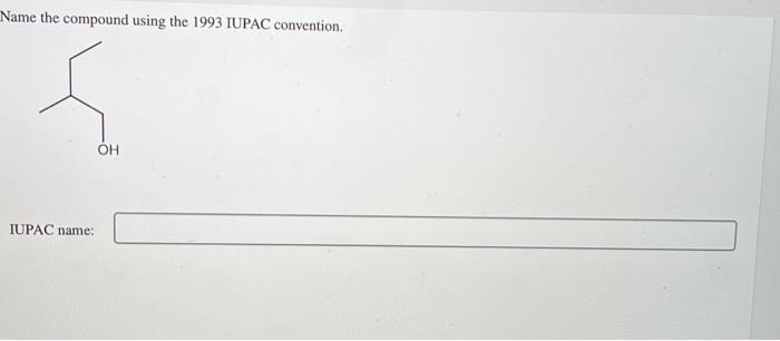 Solved Name the compound using the 1993 IUPAC convention. | Chegg.com