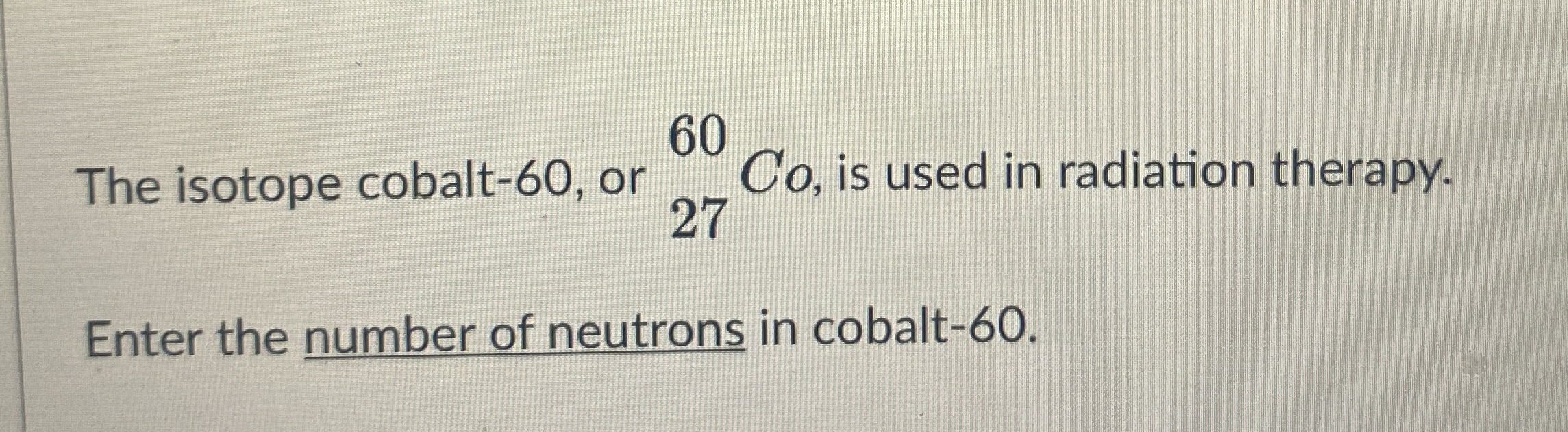 Solved The isotope cobalt-60, ﻿or ?2760Co, ﻿is used in | Chegg.com
