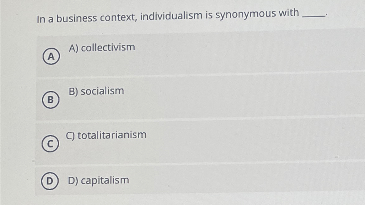 Solved In a business context, individualism is synonymous | Chegg.com