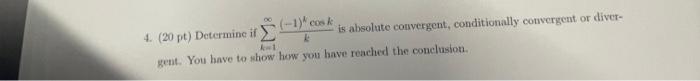 Solved 4. (20 pt) Determine if ∑k=1∞k(−1)kcosk is absolute | Chegg.com