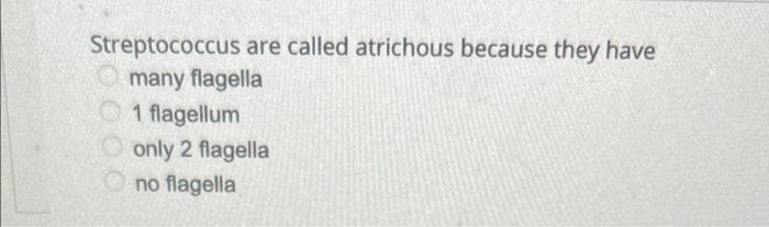 Solved Streptococcus are called atrichous because they have | Chegg.com