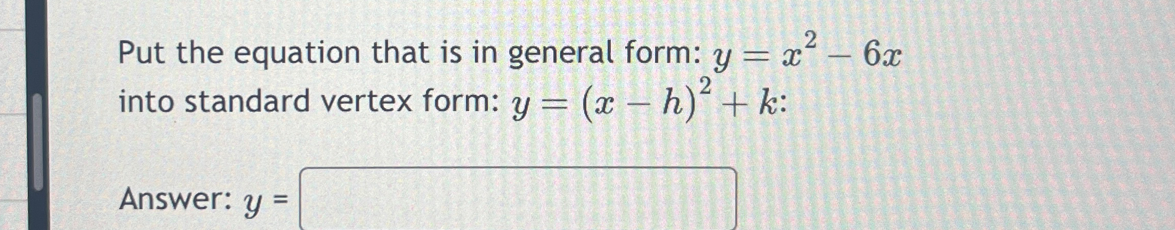 Solved Put the equation that is in general form: y=x2-6x | Chegg.com