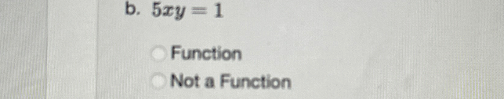 Solved b. 5xy=1FunctionNot a Function | Chegg.com