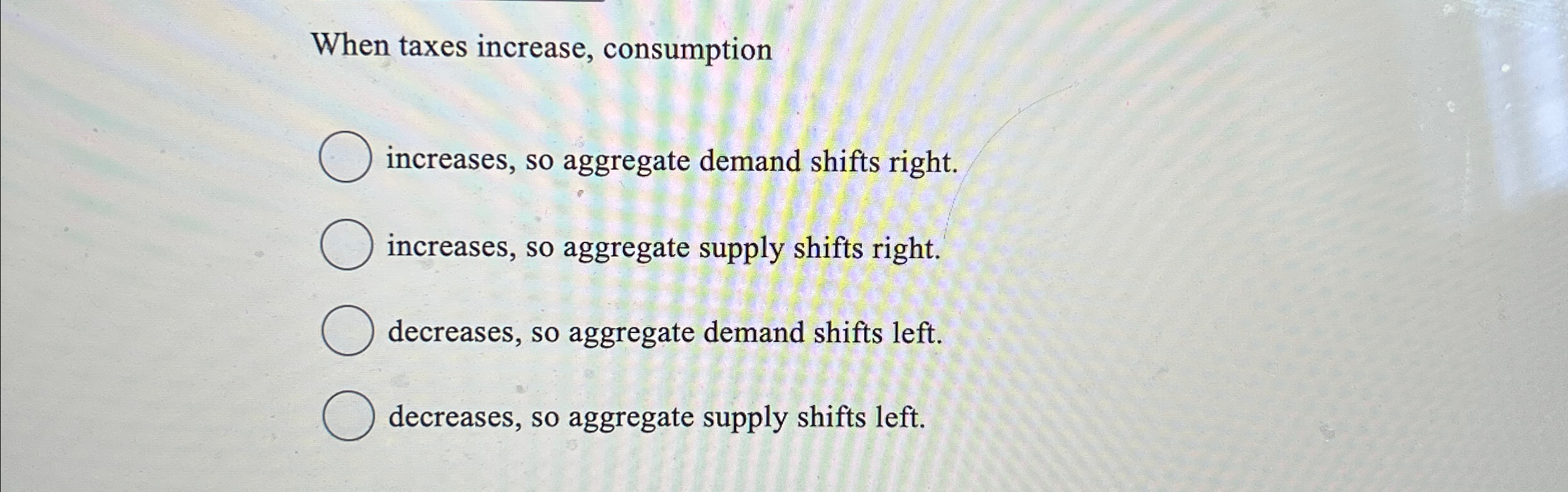 Solved When taxes increase, consumptionincreases, so | Chegg.com