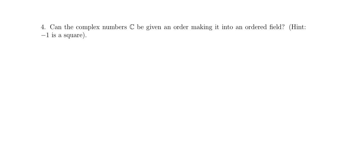 Solved Can the complex numbers C ﻿be given an order making | Chegg.com