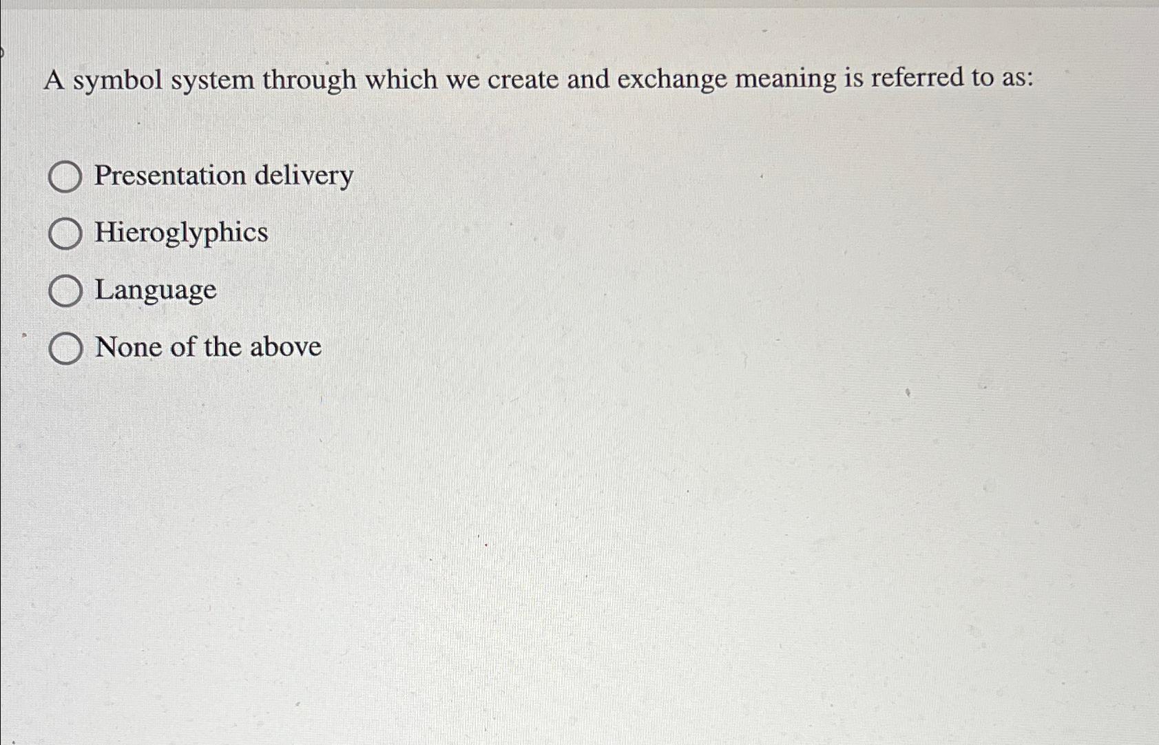 Solved A symbol system through which we create and exchange | Chegg.com