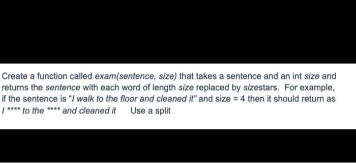Solved Create a function called exam(sentence, size) that | Chegg.com
