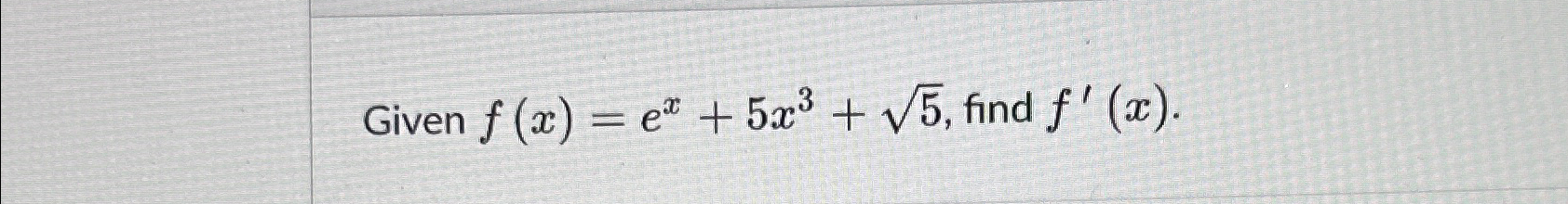 Solved Given f(x)=ex+5x3+52, ﻿find f'(x) | Chegg.com