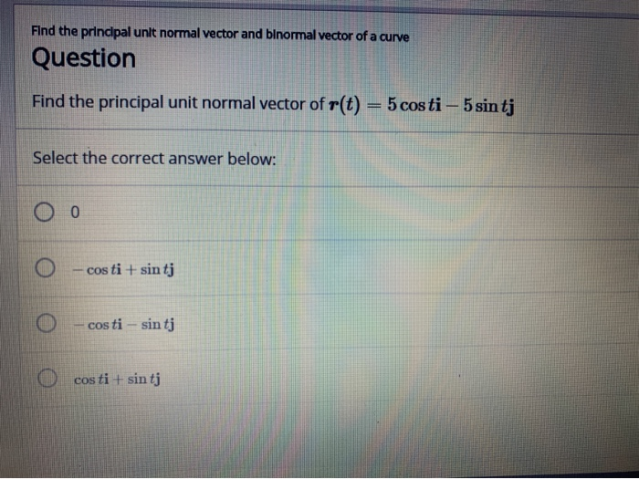 Solved Find the principal unit normal and binormal vecyor of | Chegg.com