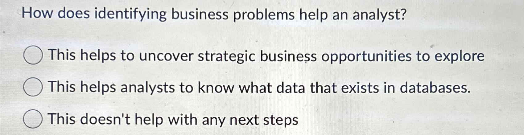 Solved How does identifying business problems help an | Chegg.com