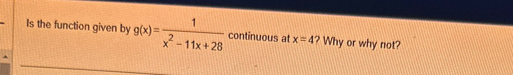 Solved Is the function given by g(x)=1x2-11x+28 ﻿continuous | Chegg.com