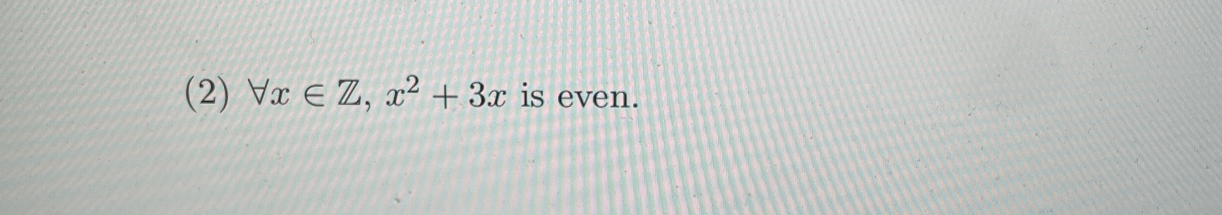 Solved (2) ﻿AAxinZ,x2 3x ﻿is even. | Chegg.com