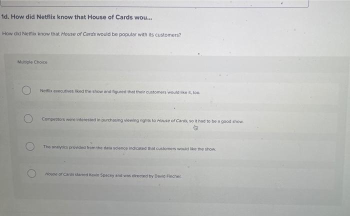 Solved 1d. How did Netflix know that House of Cards wou... | Chegg.com