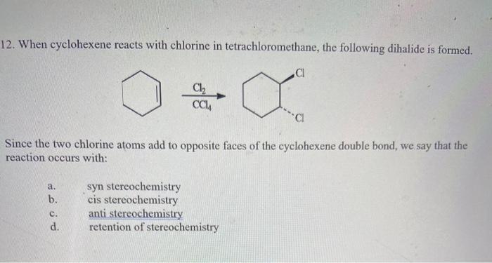 Solved 12. When cyclohexene reacts with chlorine in | Chegg.com