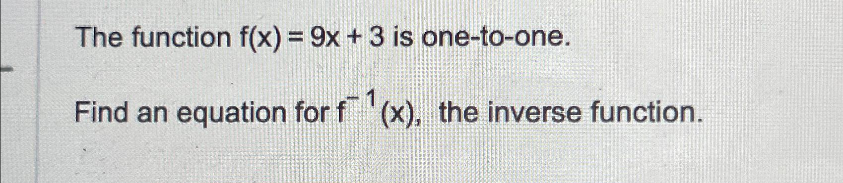 Solved The function f(x)=9x+3 ﻿is one-to-one.Find an | Chegg.com