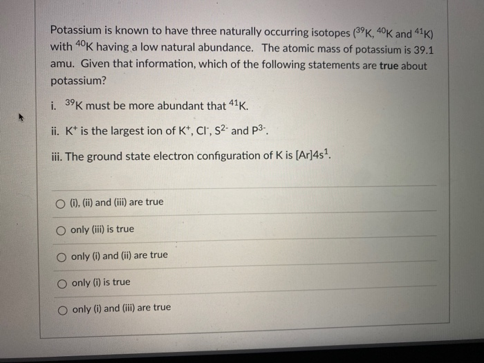 Solved Potassium is known to have three naturally occurring | Chegg.com
