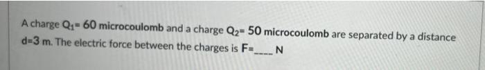 Solved A charge Q1- 60 microcoulomb and a charge Q2- 50 | Chegg.com