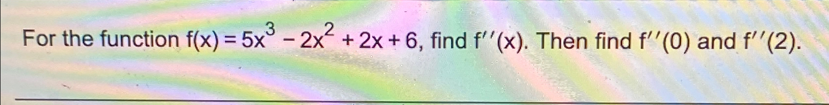 Solved For the function f(x)=5x3-2x2+2x+6, ﻿find f''(x). | Chegg.com
