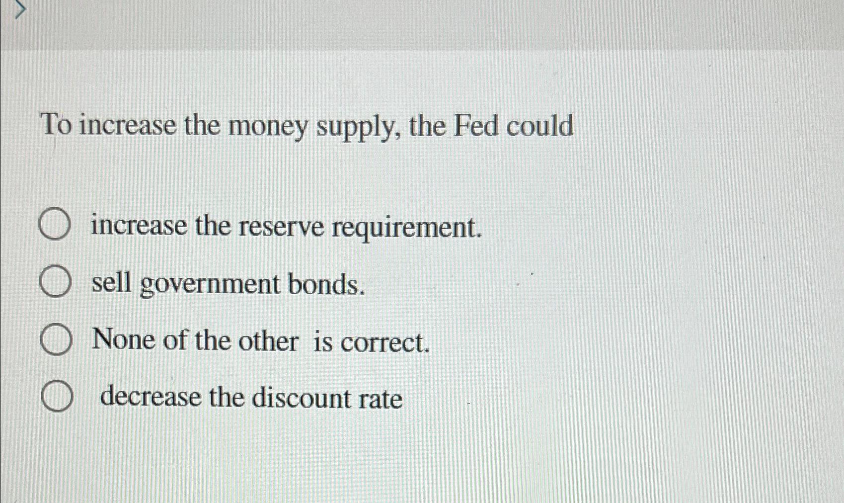 Solved To increase the money supply, the Fed couldincrease | Chegg.com