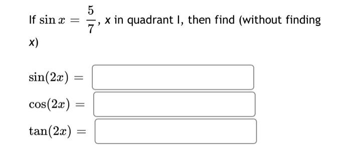 Solved 5 If sin x = , 7 x in quadrant I, then find (without | Chegg.com